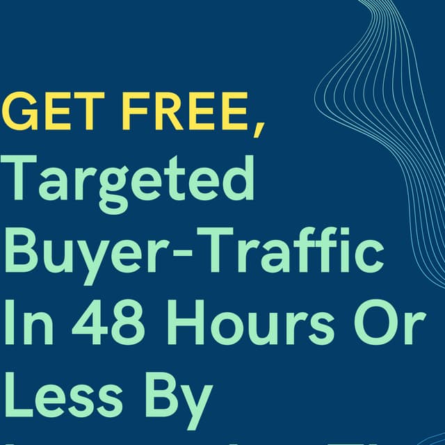 GET FREE TARGETED BUYER TRAFFIC IN 48HOURS OR LESS.pdf