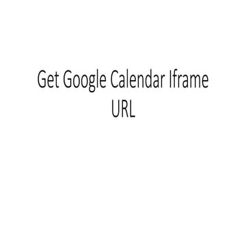 Get Google Calendar iframe URL | PPTX