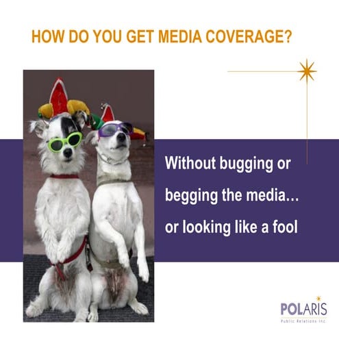 Get media coverage without bugging or begging the media | PPT