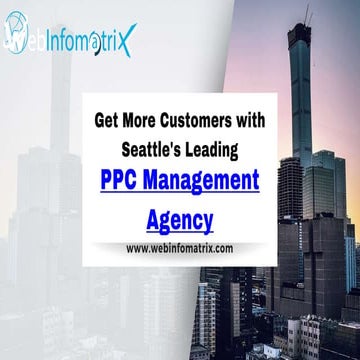 Get More Customers with Seattle's Leading PPC Management Agency.pptx
