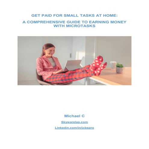 GET PAID FOR SMALL TASKS AT HOME: A COMPREHENSIVE GUIDE TO EARNING MONEY WITH MICROTASKS.pdf