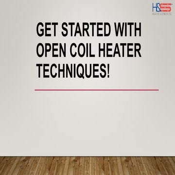 Get Started with Open Coil Heater Techniques! | PPTX