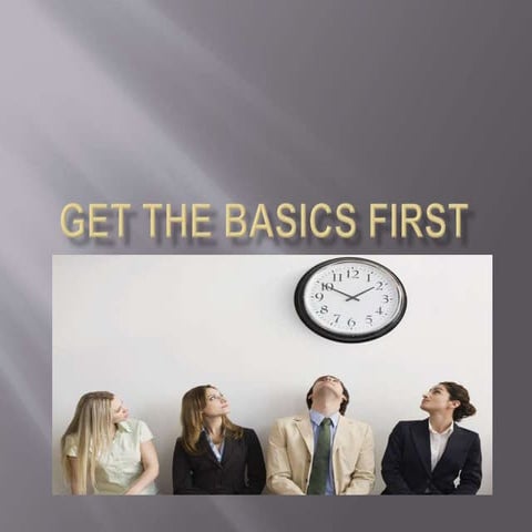 Get the basics first | PPT