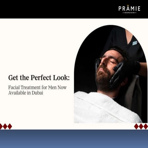 Get the Perfect Look Facial Treatment for Men Now Available in Dubai | PPTX