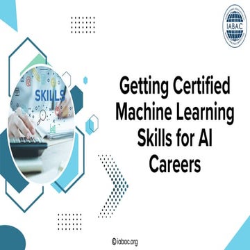 Getting Certified Machine Learning Skills for AI Careers | IABAC | PDF