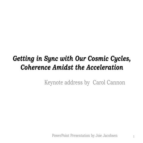 Getting In Sync with Our Cosmic Cycles; Coherence Amidst the ...