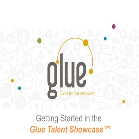 Getting Started in the Glue Talent Showcase | PPTX