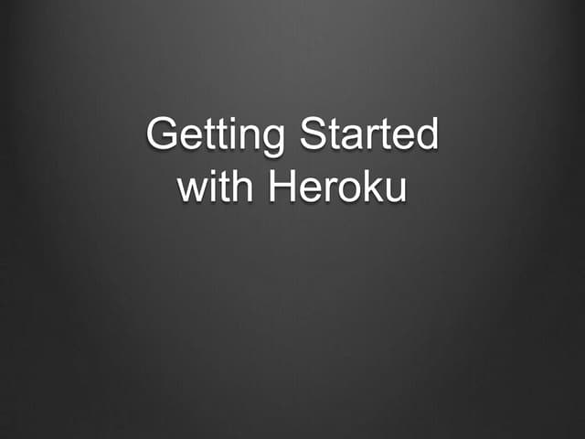 Getting Started with Heroku | PPT Getting Started with Heroku | PPT
