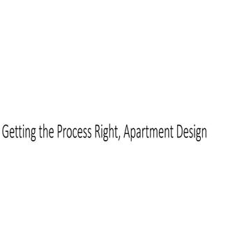 Getting the Process Right, Apartment Design.pptx