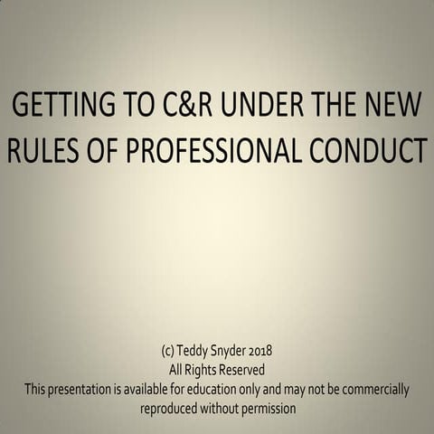 Getting to C&R Under the New Rules of Professional Conduct | PPT