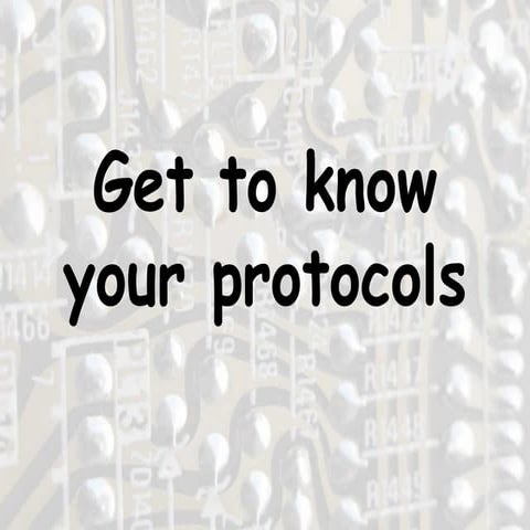 Get To Know Your Protocols | PPT