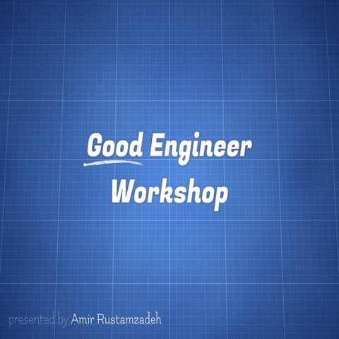 Good Engineer Workshop Session 1 | PPT