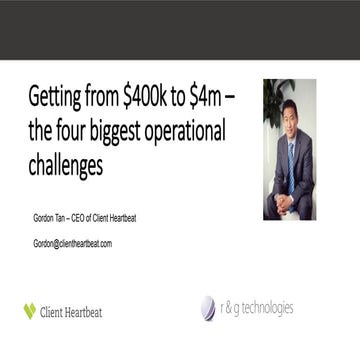 Getting from $400k to $4m - the Four Biggest Operational Challenges - Gordan Tan | PPTX