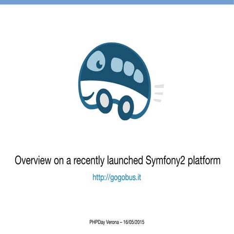 Gogobus.it - Overview on a recently launched Symfony2 platform | PDF