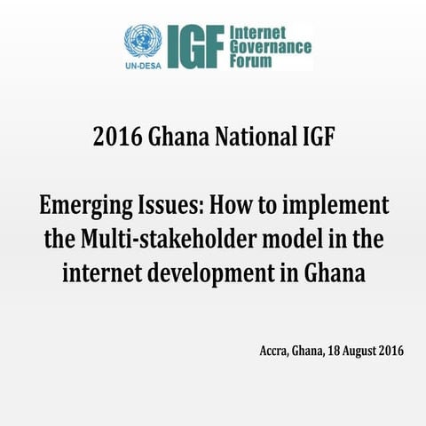 Ghana IGF 2016, How to implement the Multi-Stakeholder model in the internet development in ...