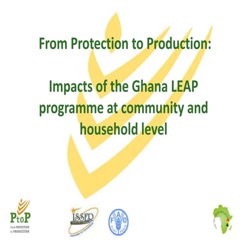From Protection to Production: Impacts of the Ghana LEAP programme at ...