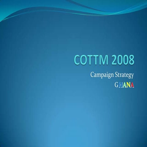 Ghana's cottm 2008 campaign strategy | PPTX