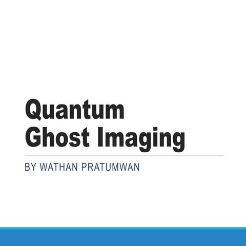 Quantum Ghost Imaging | PPTX | Physics | Science