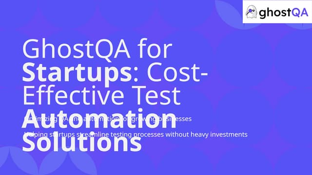 GhostQA for Startups - Cost-Effective Test Automation Solutions.pptx GhostQA for Startups - Cost-Effective Test Automation Solutions.pptx