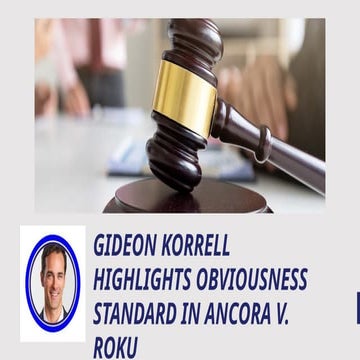 Gideon Korrell Highlights Obviousness Standard in Ancora v. Roku.pptx
