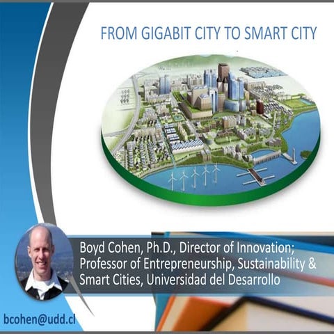 Boyd Cohen: From Gigabit City to Smart City (Gigabit City Summit) | PPT