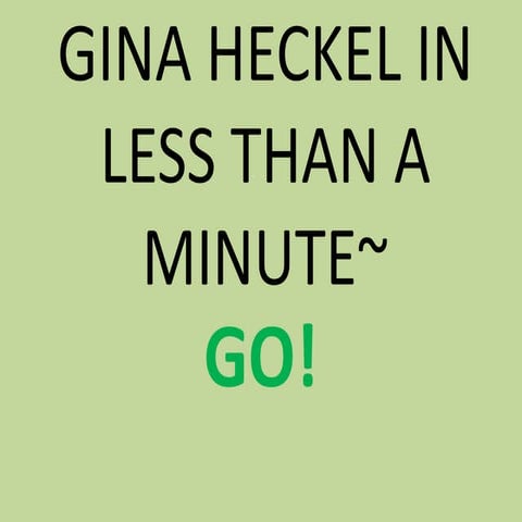 Gina heckel in less than a minute~ | PPTX