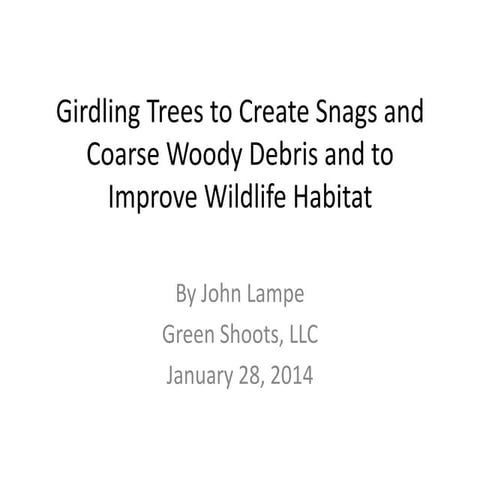 Girdling Trees to Create Snags and Coarse Wood Debris and to Improve ...