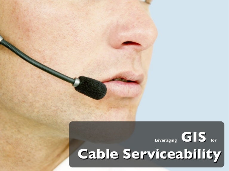 Leveraging GIS for Cable Serviceability