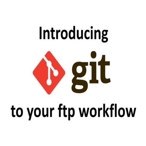 Introducing Git To Your Ftp Workflow Ppt 
