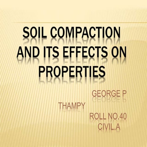 SOIL COMPACTION AND ITS EFFECT ON PROPERTIES | PPTX