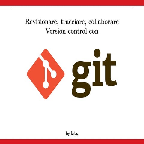 Revisionare, tracciare, collaborare. Version control con git | PDF