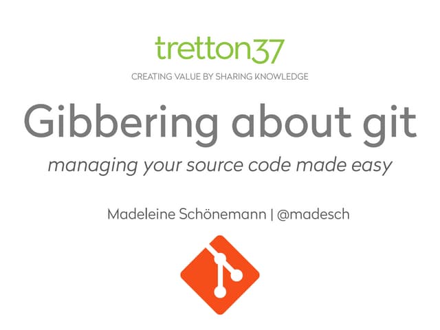 Gibbering about git - managing your source code made easy | PPT Gibbering about git - managing your source code made easy | PPT