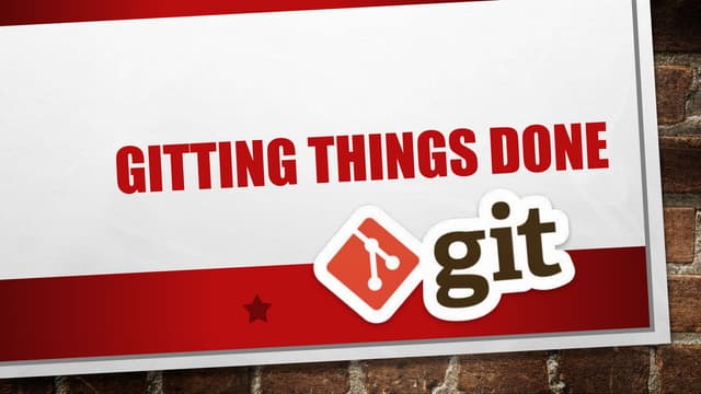 Gitting things done - Git Basics | PPT Gitting things done - Git Basics | PPT