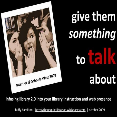 Give Them Something to Talk About: Infusing Library 2.0 Into Your ...