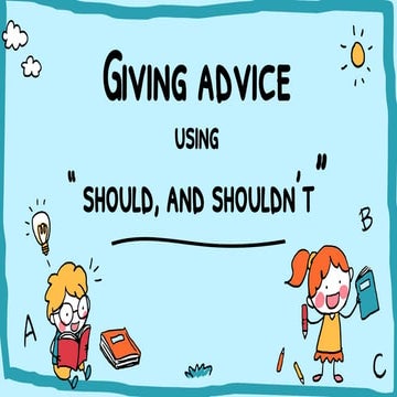 Giving advice is used to tell someone for good things to do or not the ...