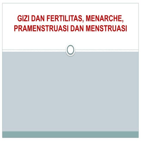GIZI DAN FERTILITAS, MENARCHE, PRAMENSTRUASI DAN MENSTRUASI.pptx