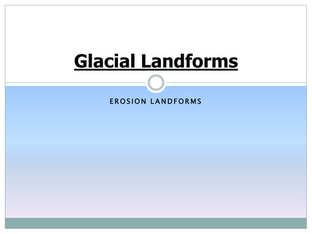 Glacial landforms (geomorphology) | PPTX