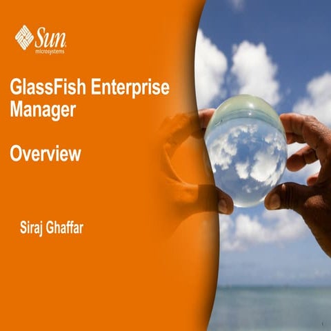 Glass Fish Enterprise Manager Siraj Ghaffar | PPT