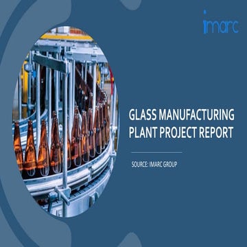 Detailed Project Report on Glass Manufacturing Unit Setup | PPTX