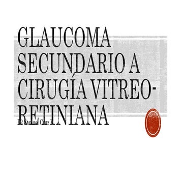 Glaucoma post cirugía vitreo-retiniana | PPTX