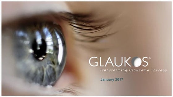 Glaukos investor presentation for Q1 2017 | PDF | Eye and Vision ...