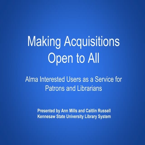 Making Acquisitions Open to All: Alma interested users as a service for patrons and librarians ...