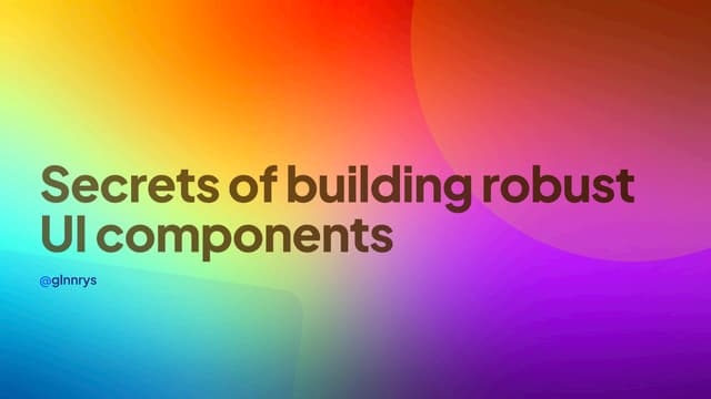 Glenn Reyes - Secrets of building robust UI components | PPT Glenn Reyes - Secrets of building robust UI components | PPT