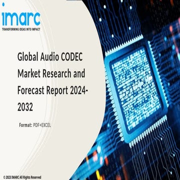 Audio CODEC Market PPT: Growth, Outlook, Demand, Keyplayer Analysis and Opportunity 2024-32 ...