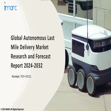 Autonomous Last Mile Delivery Market PPT 2024: Size, Growth, Demand and Forecast till 2032 | PPT