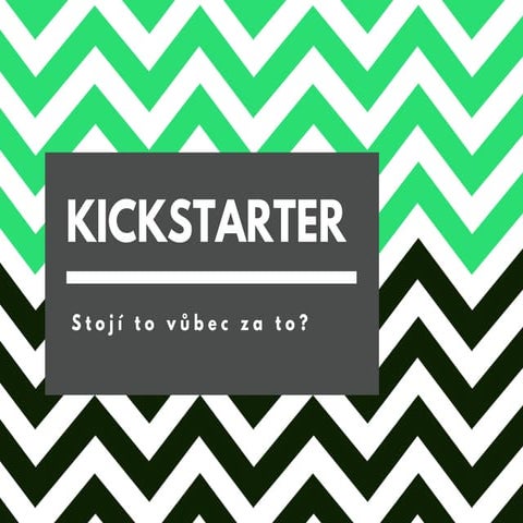 Kickstarter - ma to cenu? | PDF