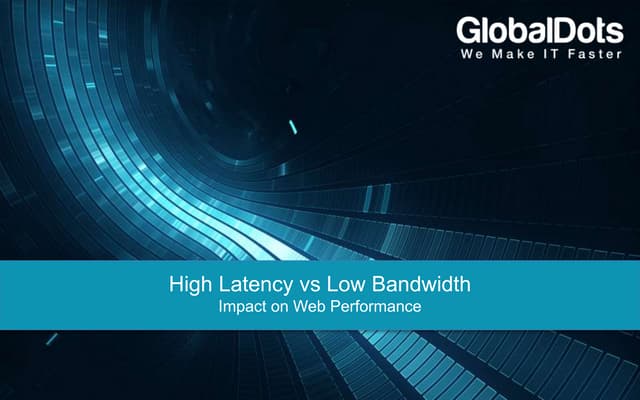 Globaldots How Latency And Bandwidth Influence Your Web Performance Ppt