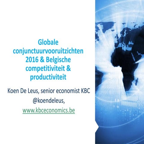 Globale conjunctuurvooruitzichten en belgische competitiviteit - Koen ...