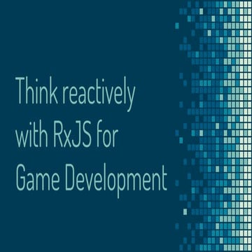 Think Reactively With Rxjs For Game Development Ppt