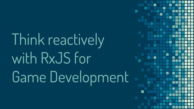 Think Reactively With Rxjs For Game Development Ppt